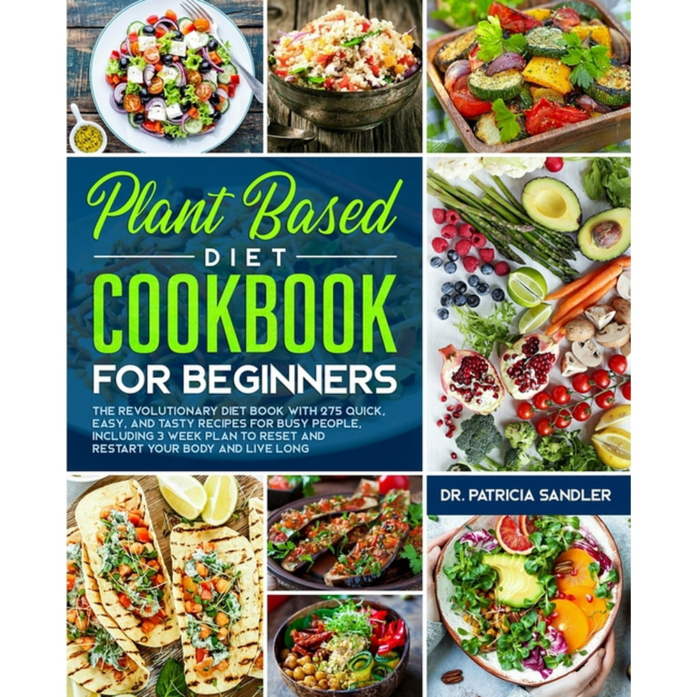 Plant Based Diet Cookbook For Beginners: The revolutionary diet book ...