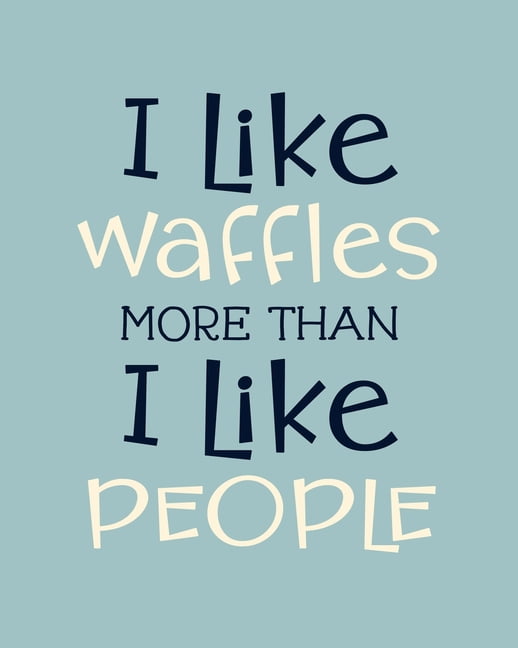I Like Waffles More Than I Like People: Waffle Gift for People Who Love ...
