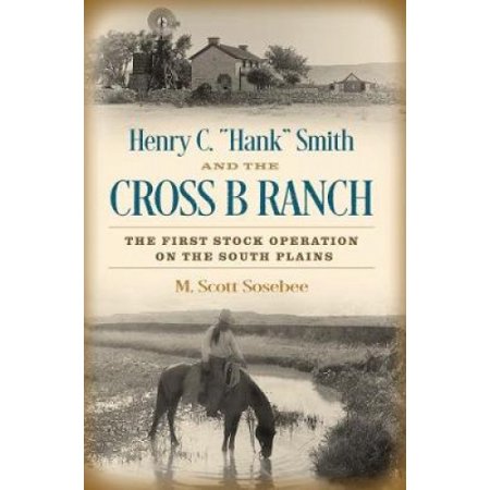 Henry C. "Hank" Smith and the Cross B Ranch: The First Stock Operation ...