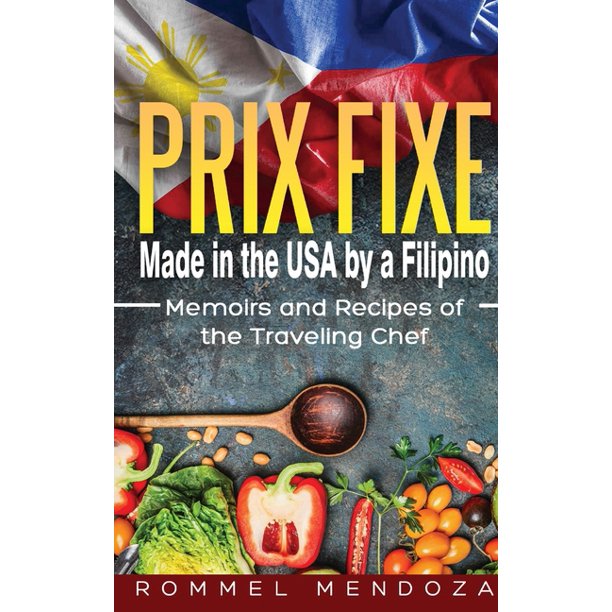 Prix Fixe: Made in the USA by a Filipino: Memoirs and Recipes of the ...