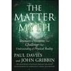The Matter Myth: Dramatic Discoveries That Challenge Our Understanding ...