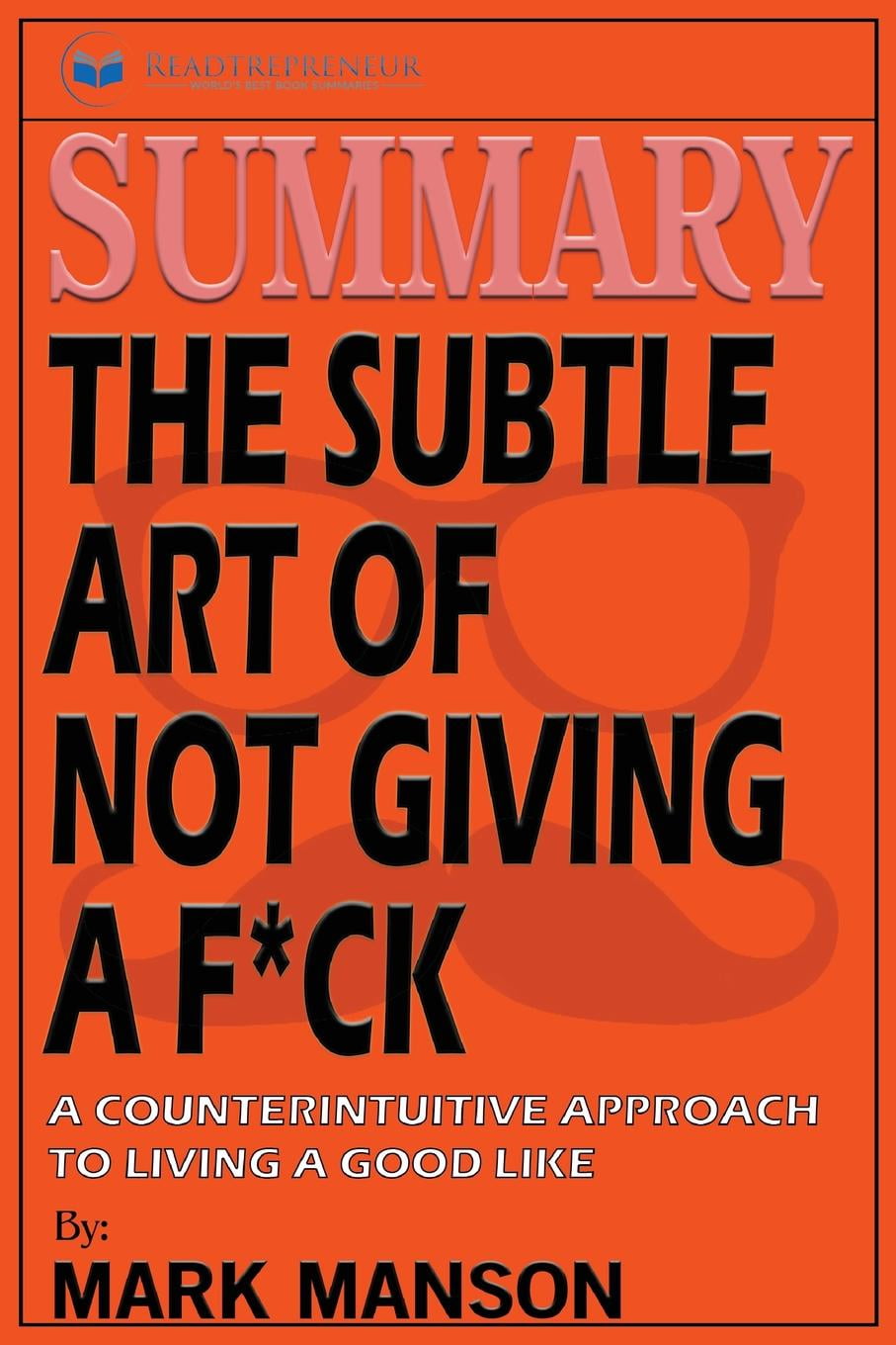 Summary The Subtle Art Of Not Giving A F Ck A Counterintuitive