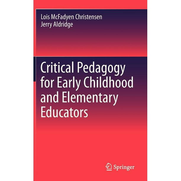 Critical Pedagogy for Early Childhood and Elementary Educators ...
