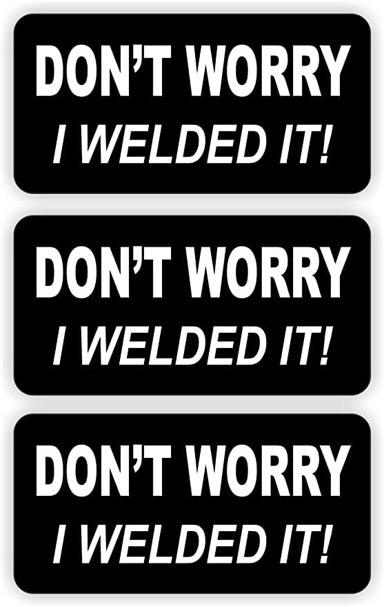 Don’t Worry I Welded It Hard Hat Sticker / Decal / Label Tool Lunch Box ...