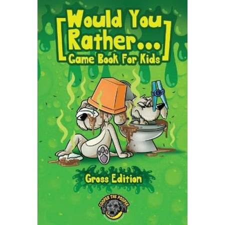 Would You Rather Game Book for Kids (Gross Edition): 200+ Totally Gross ...