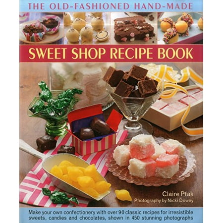 The Old-Fashioned Hand-Made Sweet Shop Recipe Book: Make Your Own ...