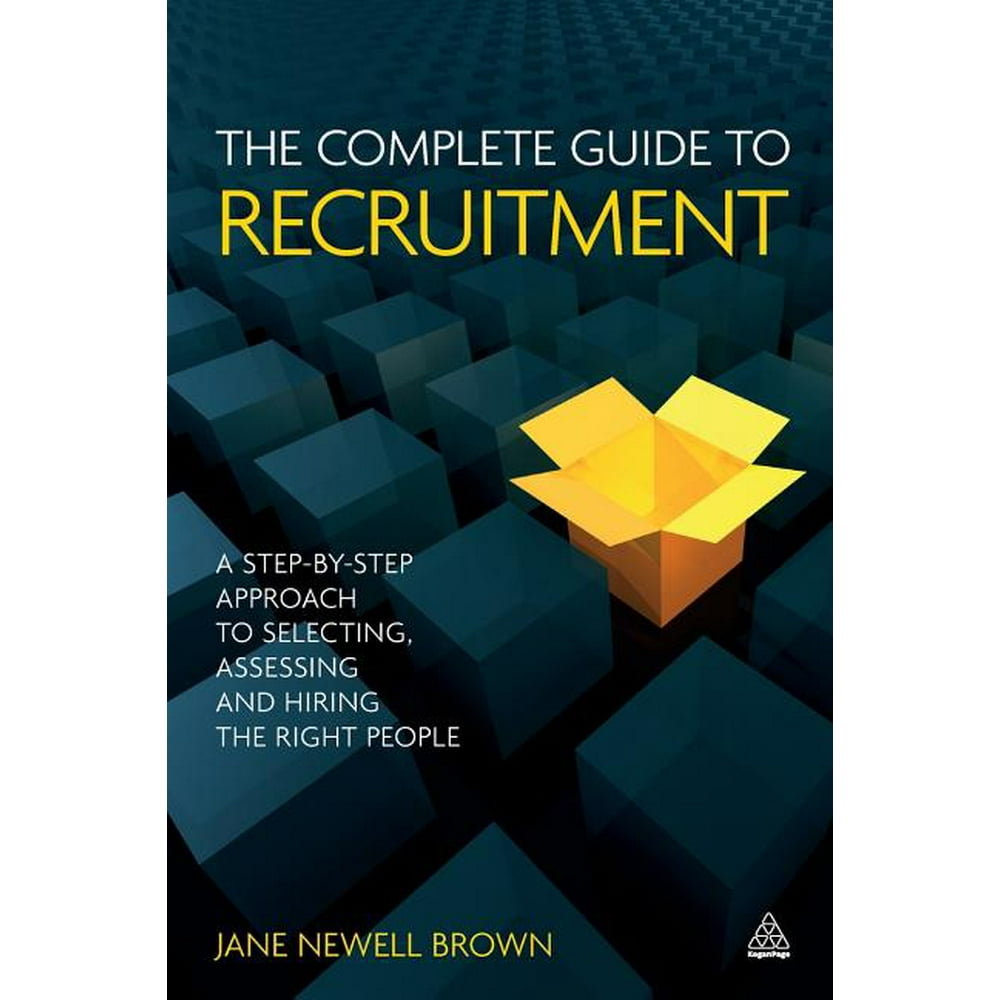 The Complete Guide to Recruitment : A Step-By-Step Approach to ...