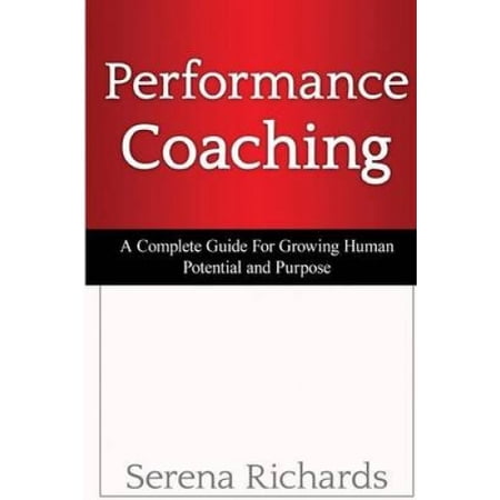 Performance Coaching: A Complete Guide For Growing Human Potential and ...
