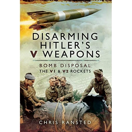 Disarming Hitler's V Weapons: Bomb Disposal - The V1 and V2 Rockets ...