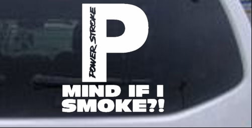 Powerstroke Diesel Big P Funny Mind If I Smoke Car or Truck Window ...