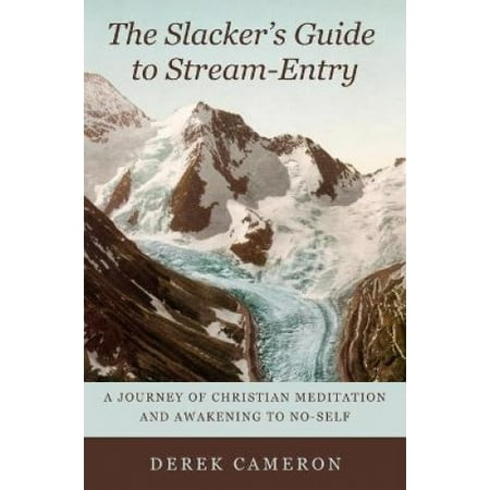 The Slacker's Guide to Stream-Entry: A Journey of Christian Meditation ...