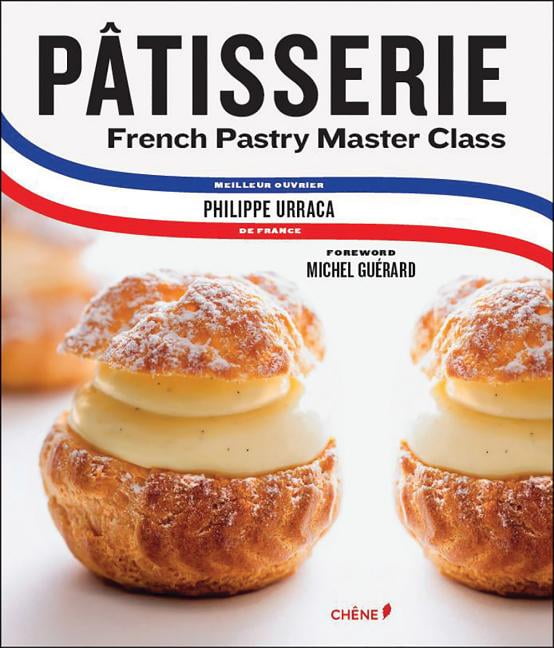 Patisserie : French Pastry Master Class (Hardcover) - Walmart.com