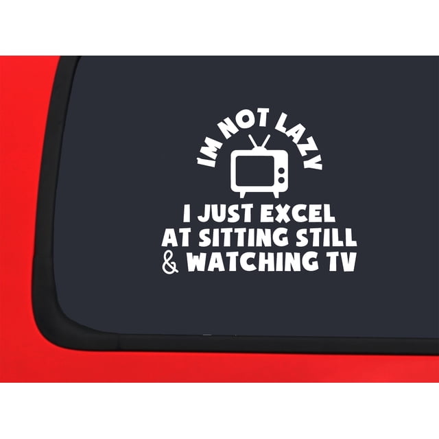 Car Sticker Not Lazy I Just Excel At Sitting Still Watching Tv Funny ...