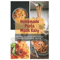 Homemade Pasta Made Simple : A Pasta Cookbook with Easy Recipes ...