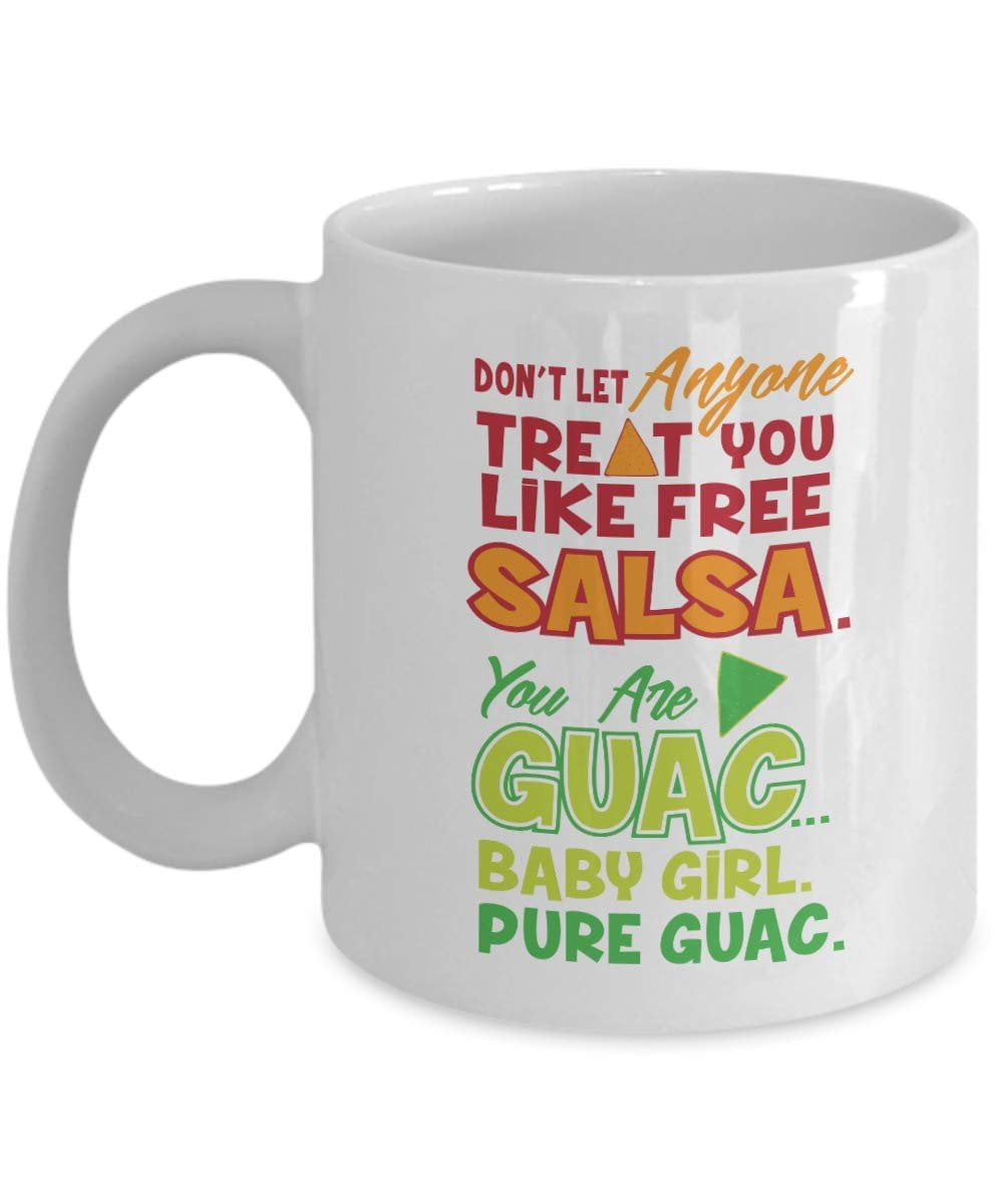 Don't Let Anyone Treat You Like Free Salsa. You Are Guac Baby Girl ...