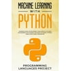 Machine Learning with Python : A Step by Step Guide for Absolute ...