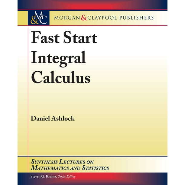 Synthesis Lectures On Mathematics And Statistics Fast Start Integral Calculus Paperback