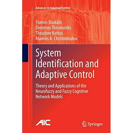 System Identification and Adaptive Control: Theory and Applications of the Neurofuzzy and Fuzzy ...