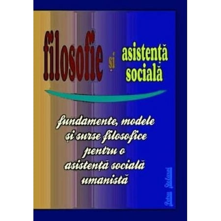 Filosofie Si Asistenta Sociala: Fundamente, Modele Si Surse Filosofice ...