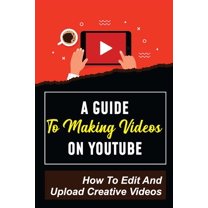 Youtube For Beginners: Learn The Basics of Youtube, Get More Views ...