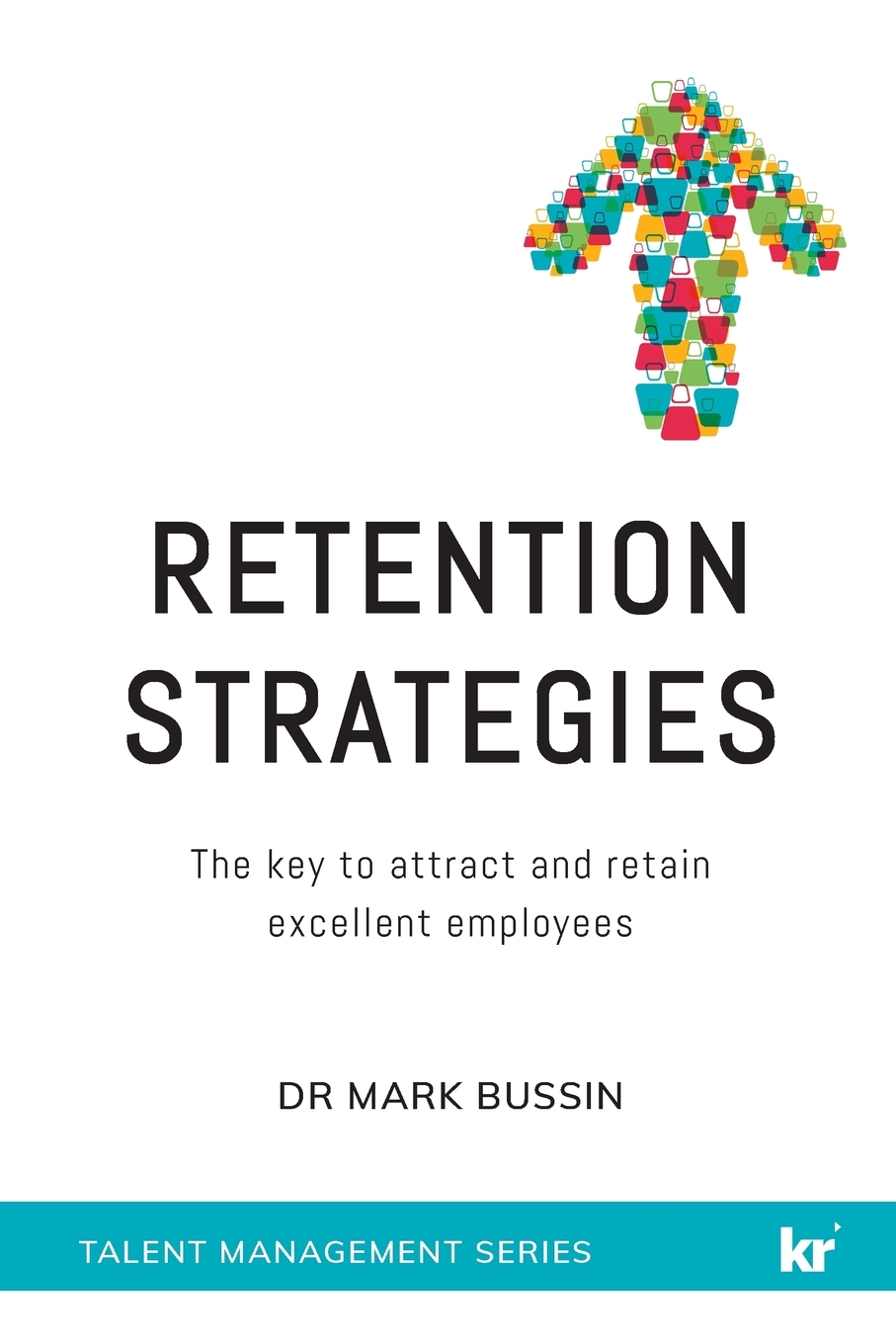 Retention Strategies: The Key to Attract and Retain Excellent Employees ...