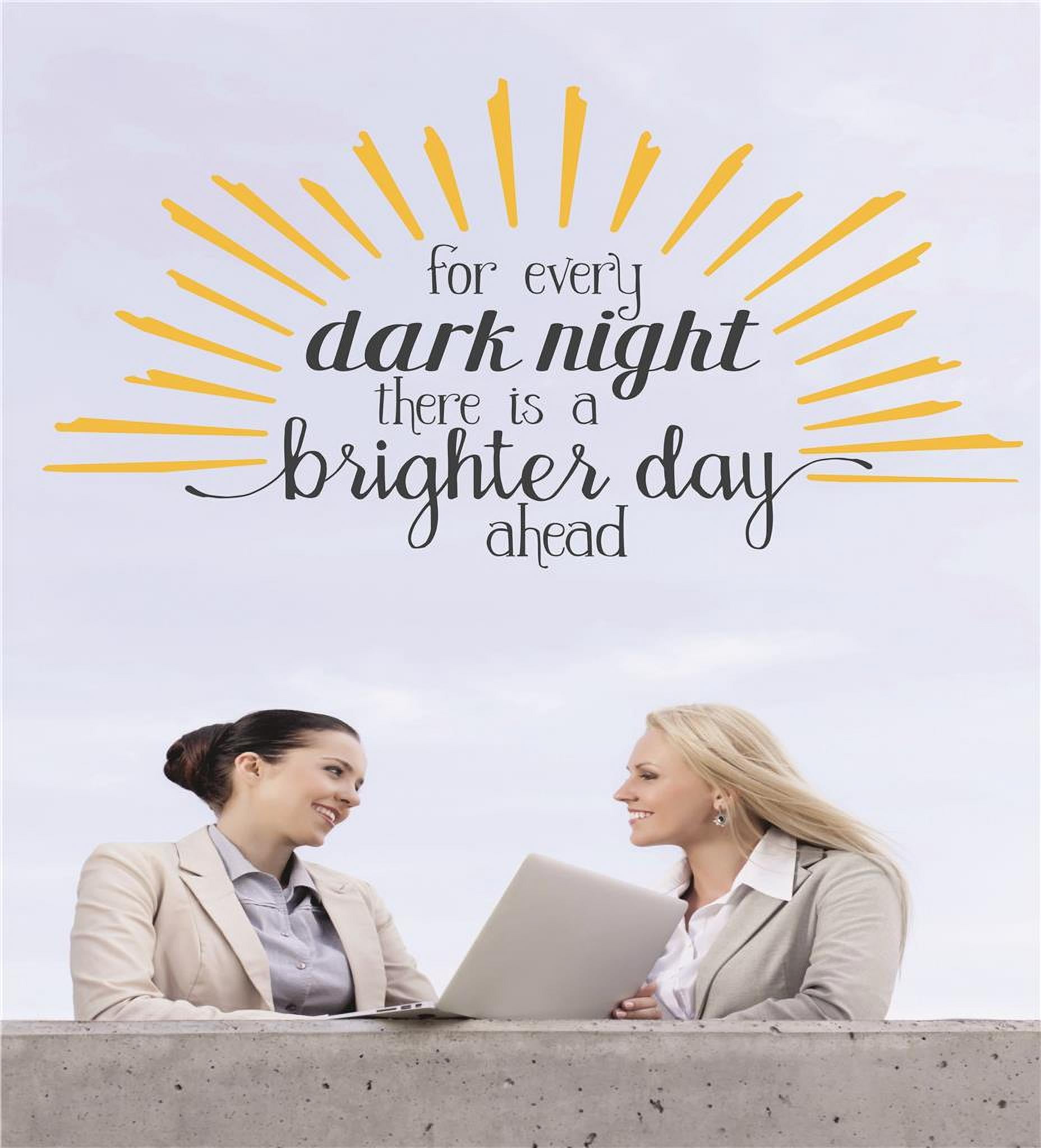 New Wall Ideas For Every Dark Night There Is A Brighter Day Ahead Quote ...
