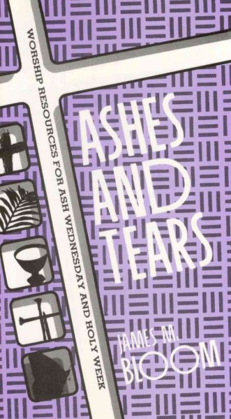 Pre-Owned Ashes and Tears: Worship Resources for Ash Wednesday and Holy ...
