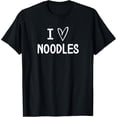 100% Cotton Unisex Funny, I Love Noodles, Joke Sarcastic Family T-Shirt ...