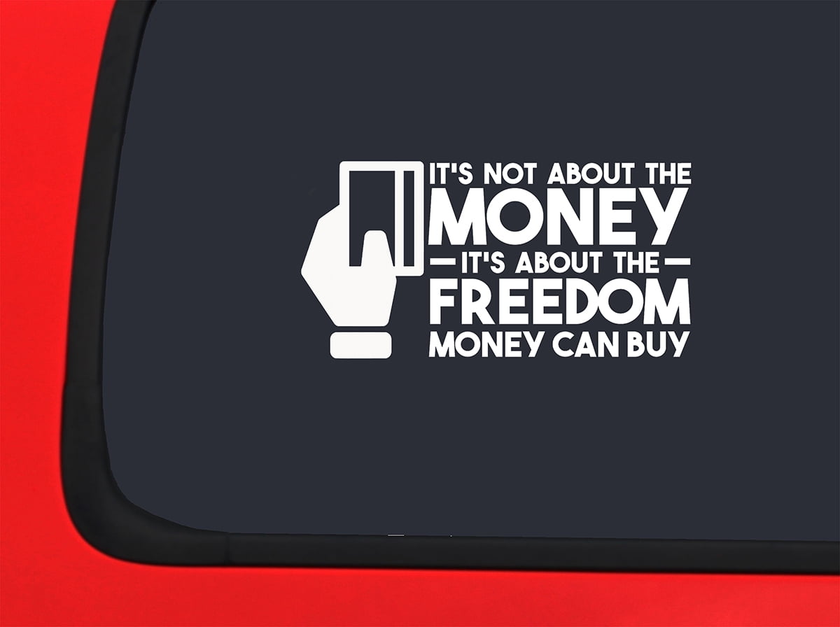 Car Sticker Its Not About The Money Its About The Freedom Money Can Buy ...