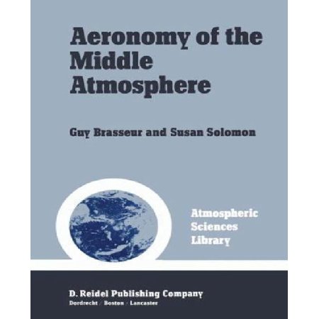 Aeronomy of the Middle Atmosphere: Chemistry and Physics of the ...