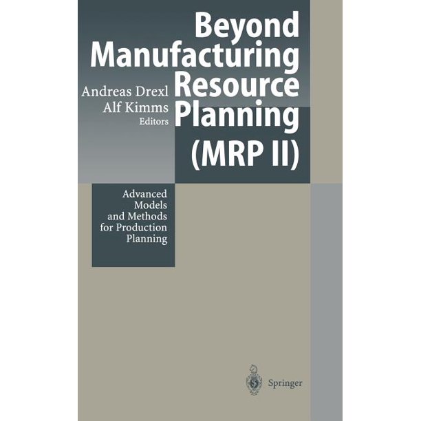 Beyond Manufacturing Resource Planning (MRP II) : Advanced Models and ...