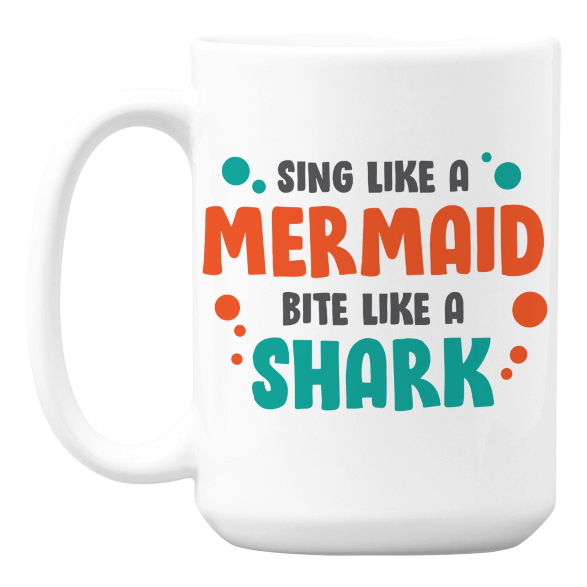 Sing Like a Mermaid, Bite Like a Shark White Ceramic Coffee & Tea Mug ...