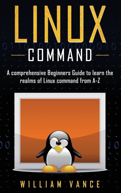Linux Command: Linux Command : A Comprehensive Beginners Guide to Learn ...