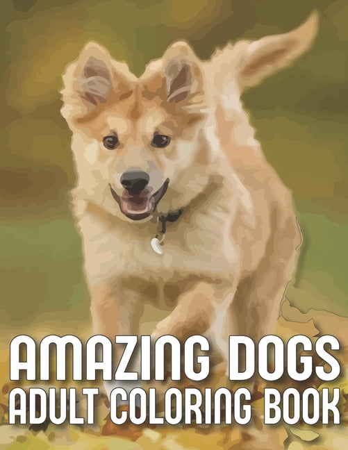 Amazing Dogs Adult Coloring Book: An Adult Dog Coloring Book With 29 ...