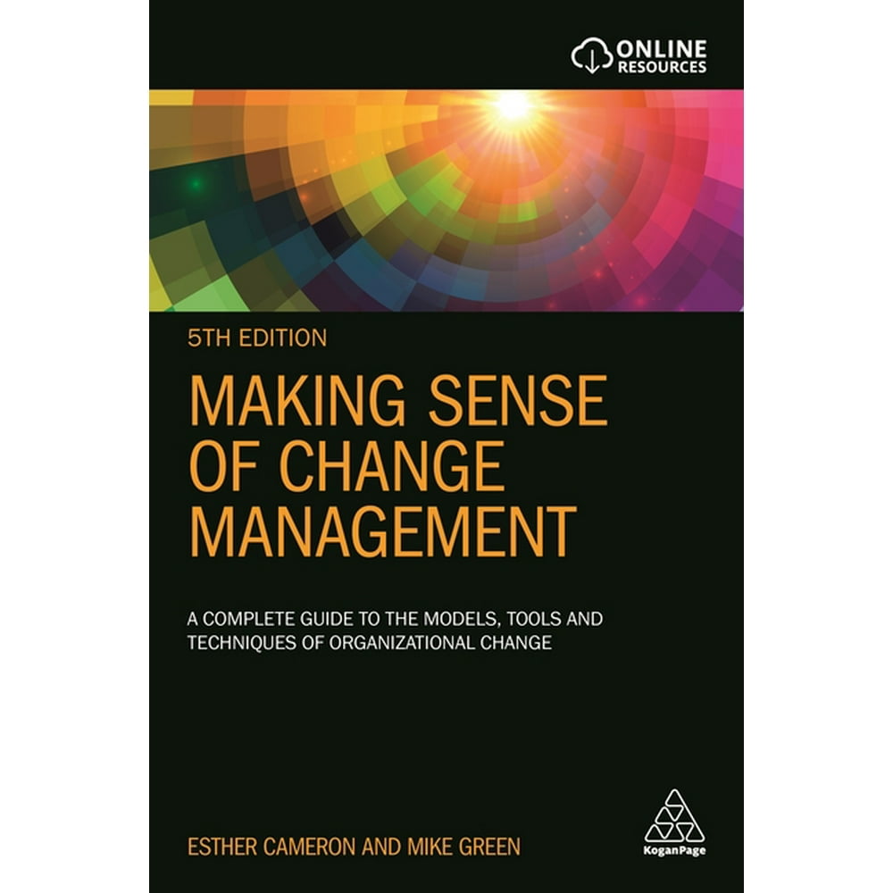 Making Sense of Change Management : A Complete Guide to the Models ...