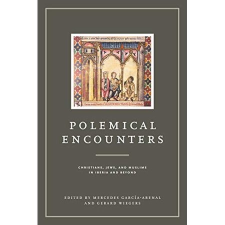 Polemical Encounters: Christians, Jews, and Muslims in Iberia and ...