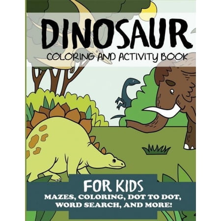 Dinosaur Coloring and Activity Book for Kids: Mazes, Coloring, Dot to ...