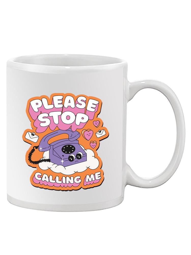 Please Stop Calling Me Mug - Smartprints Designs, - Walmart.com