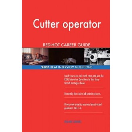 Cutter operator RED-HOT Career Guide; 2503 REAL Interview Questions ...