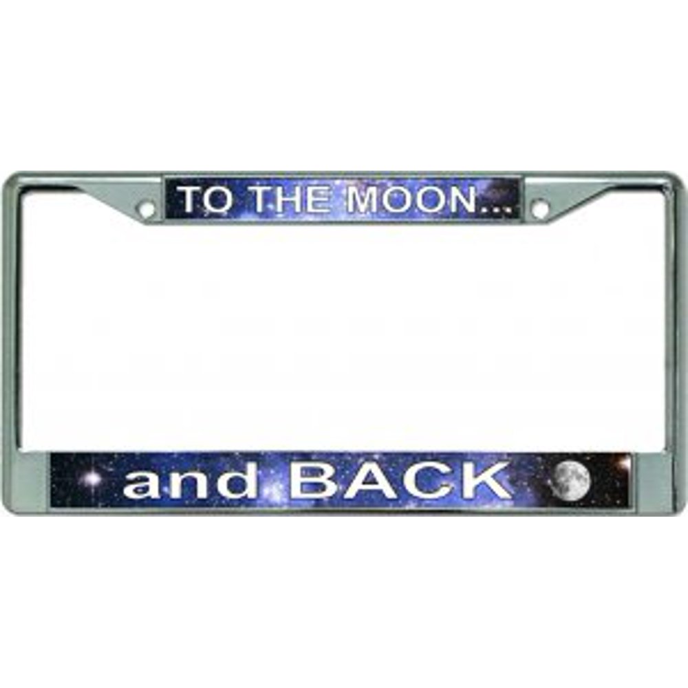 To The Moon And Back Chrome License Plate Frame - Walmart.com - Walmart.com