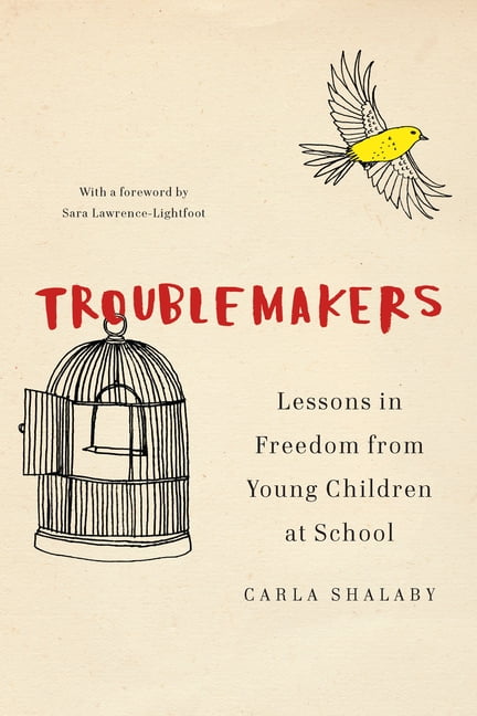 Troublemakers : Lessons in Freedom from Young Children at School ...