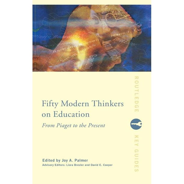 Routledge Key Guides: Fifty Modern Thinkers on Education : From Piaget ...