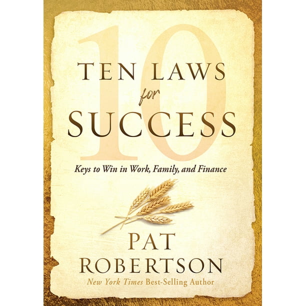 Ten Laws for Success : Keys to Win in Work, Family, and Finance ...