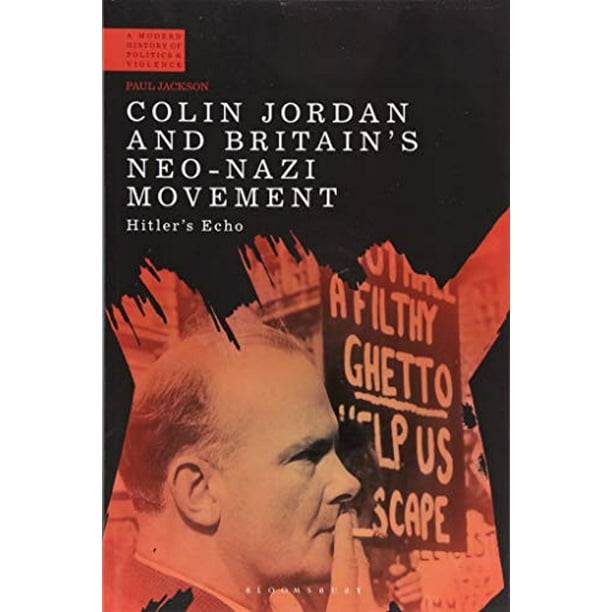 Colin Jordan and Britain's Neo-Nazi Movement (A Modern History of ...