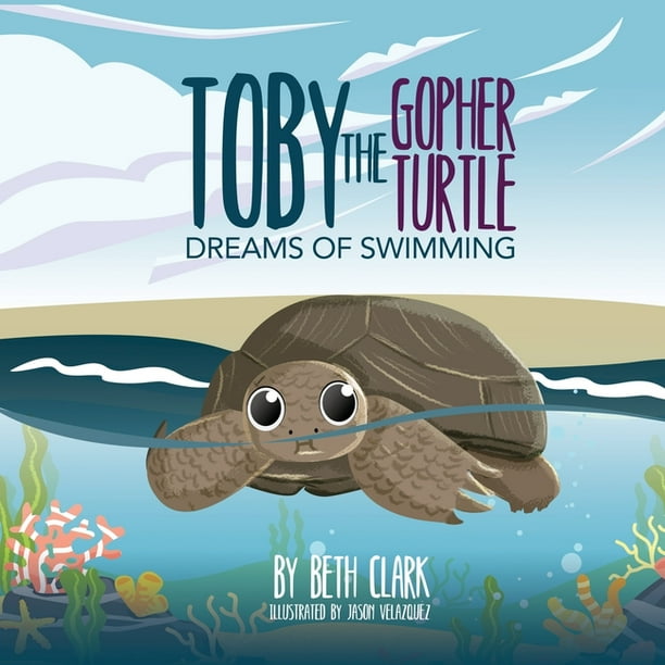 Toby the Gopher Turtle: Toby The Gopher Turtle Dreams of Swimming ...
