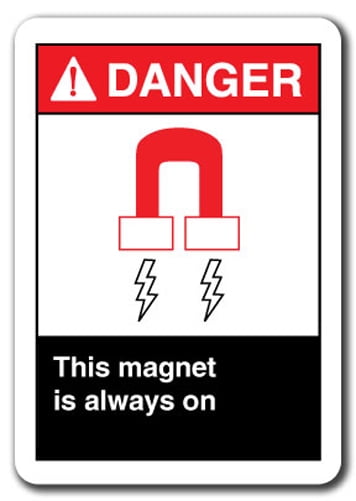 Danger Sign - This Magnet Is Always On 7"x10" Plastic Safety Sign ansi ...
