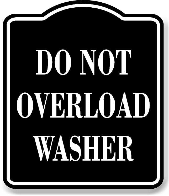 Do Not Overload Washer BLACK Aluminum Composite Sign - Walmart.com