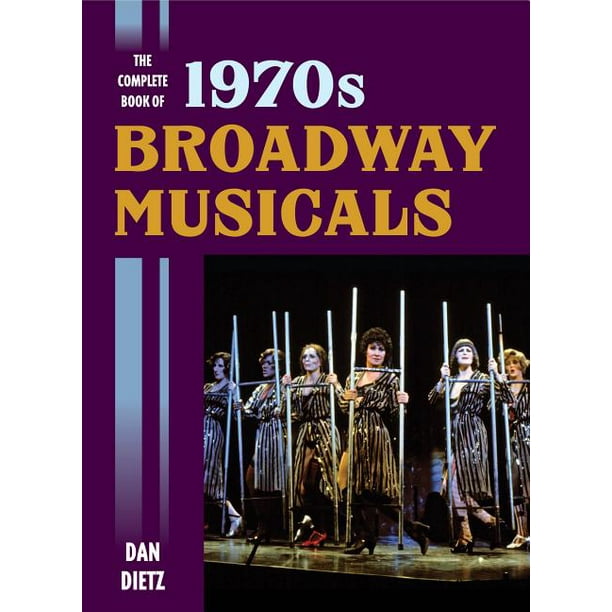 The Complete Book of 1970s Broadway Musicals (Hardcover) - Walmart.com