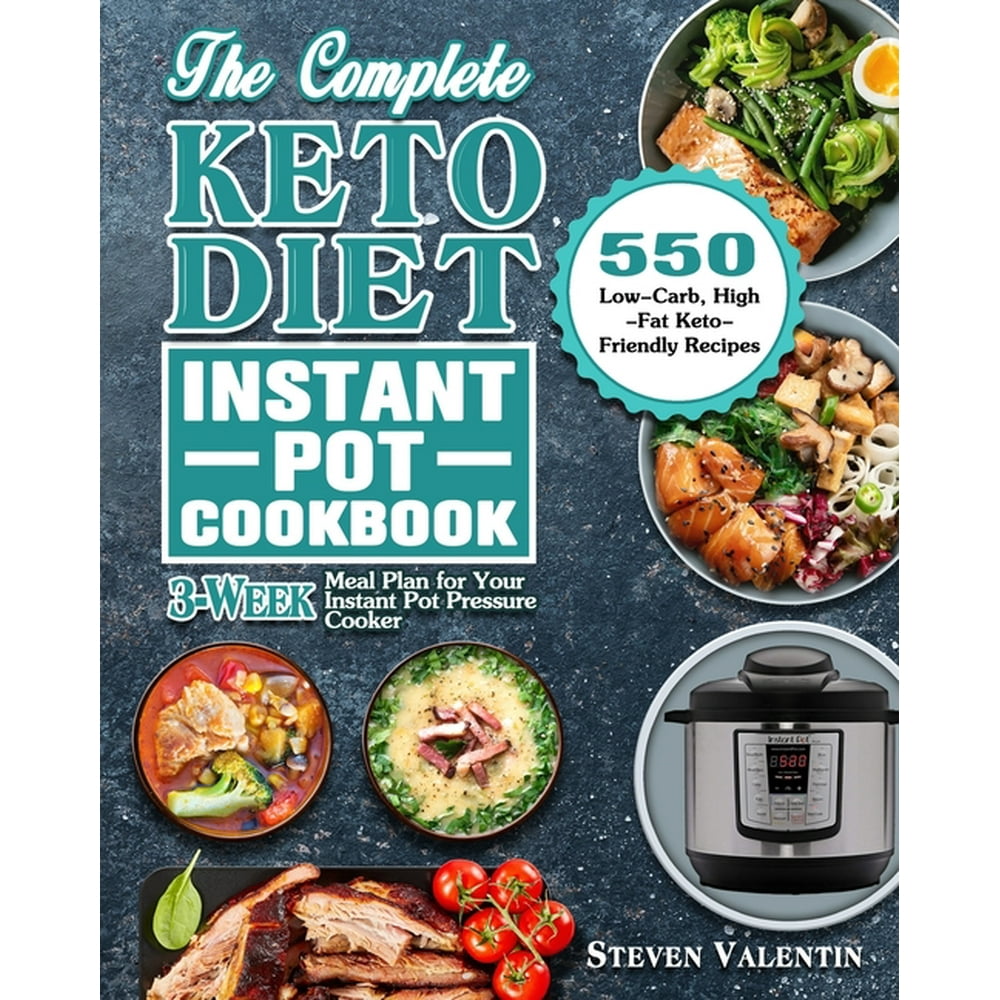 The Complete Keto Diet Instant Pot Cookbook : 550 Low-Carb, High-Fat ...