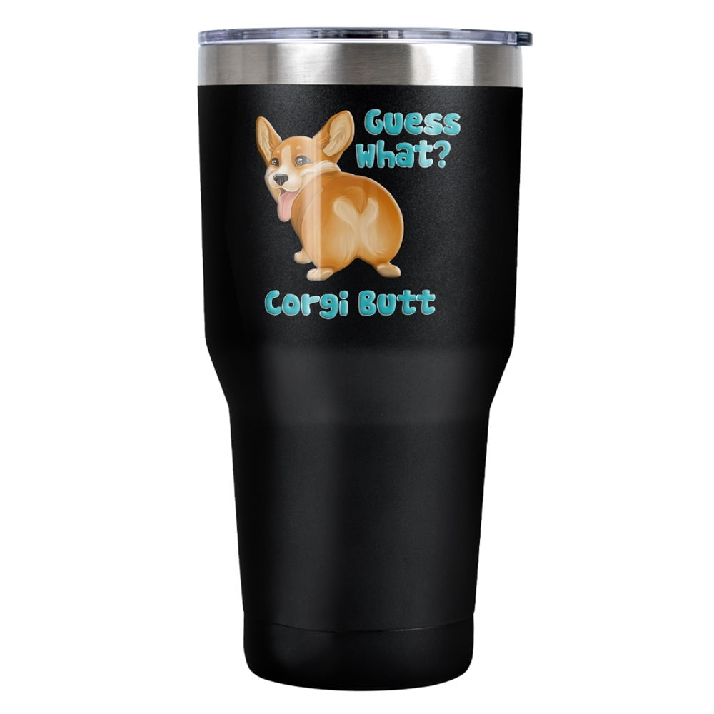 Guess What? Corgi Butt Funny Joke Stainless Steel Tumbler 30 oz Coffee ...